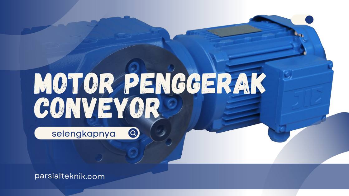 Pahami apa itu Motor Penggerak Conveyor - Parsial Dua Teknik
