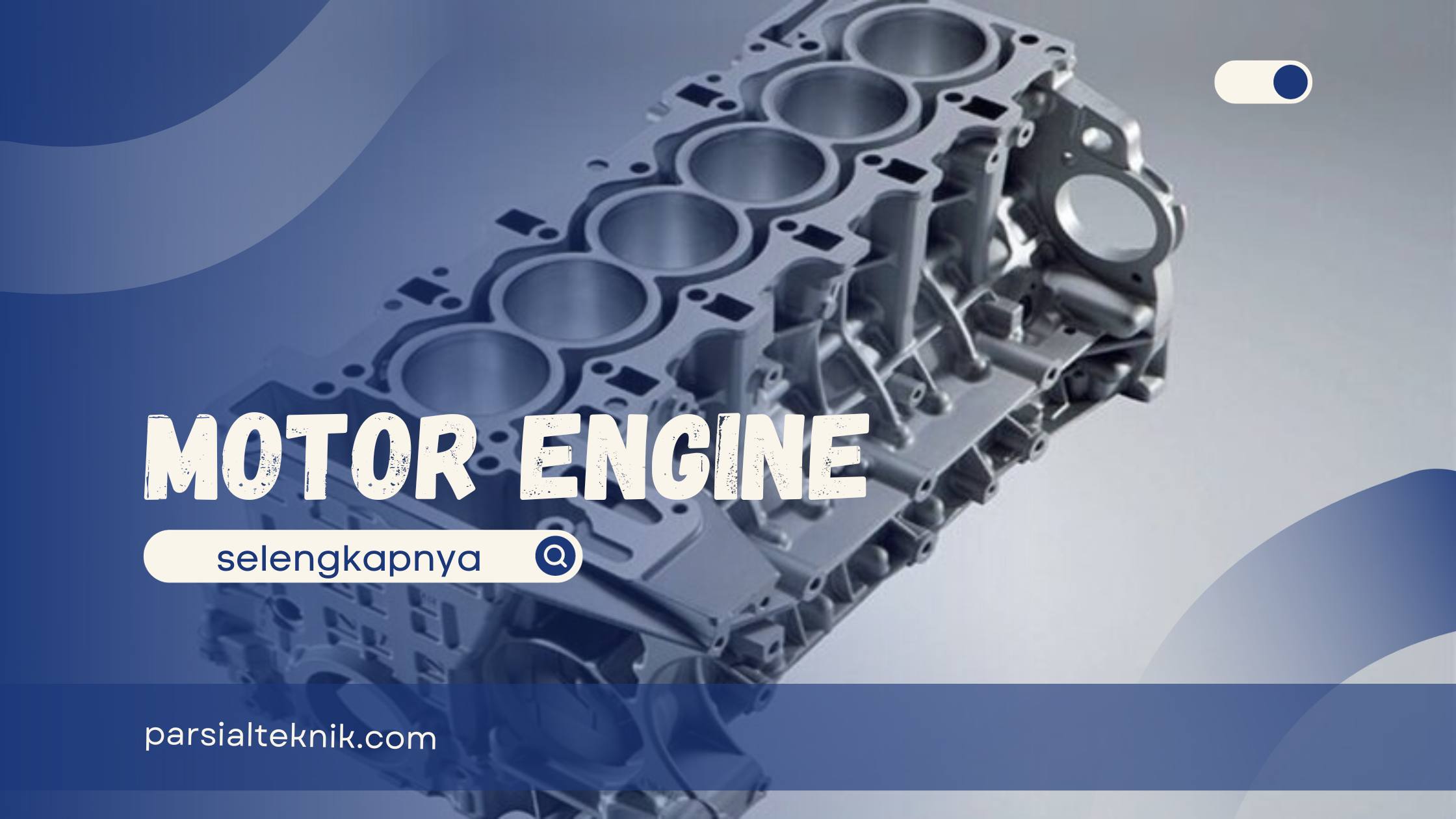 Motor Engine - Pengertian, Jenis, dan Fungsinya - Parsial Dua Teknik