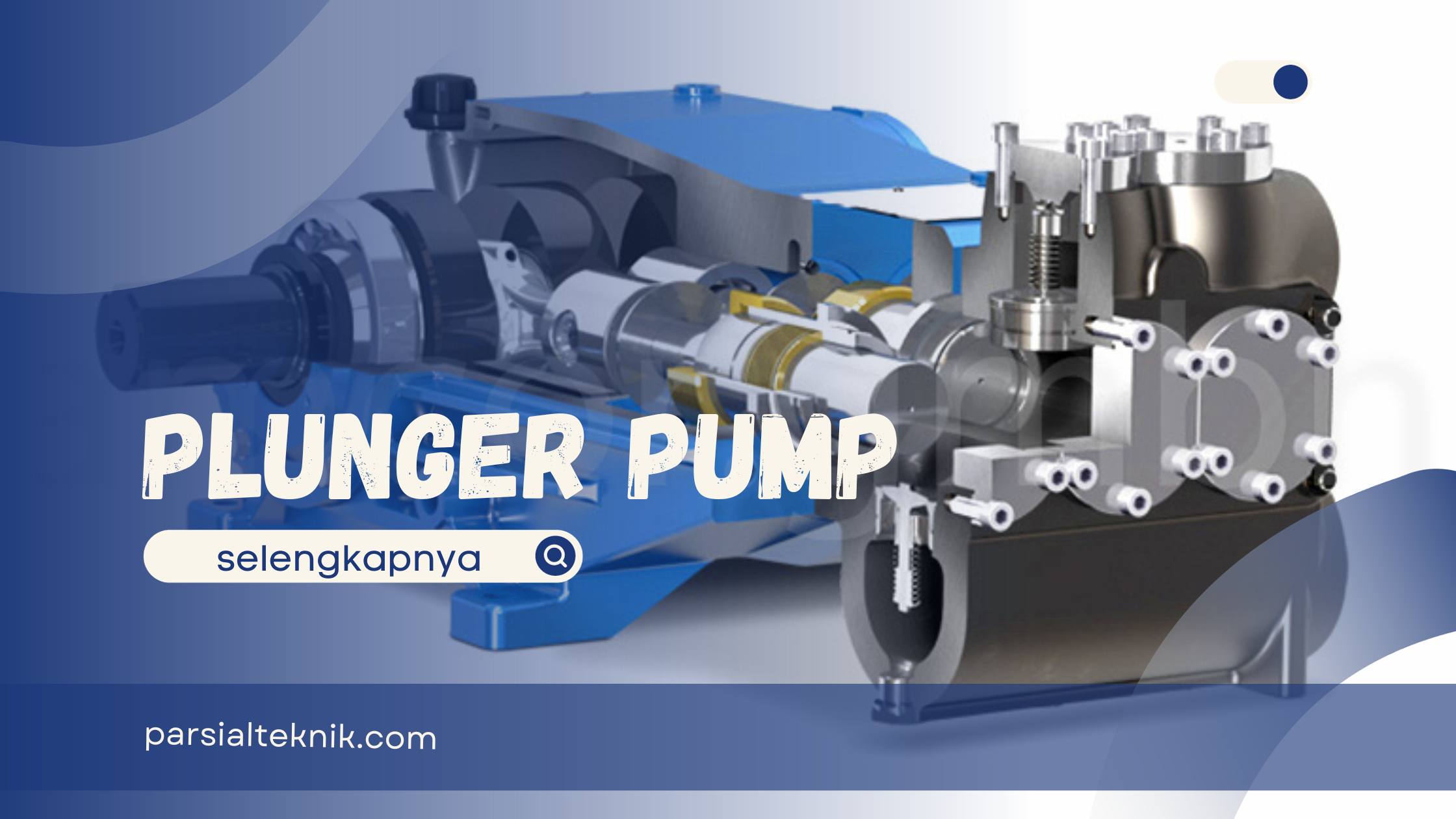 Plunger Pump - Pengertian, Jenis, dan Cara Kerja - Parsial Dua Teknik