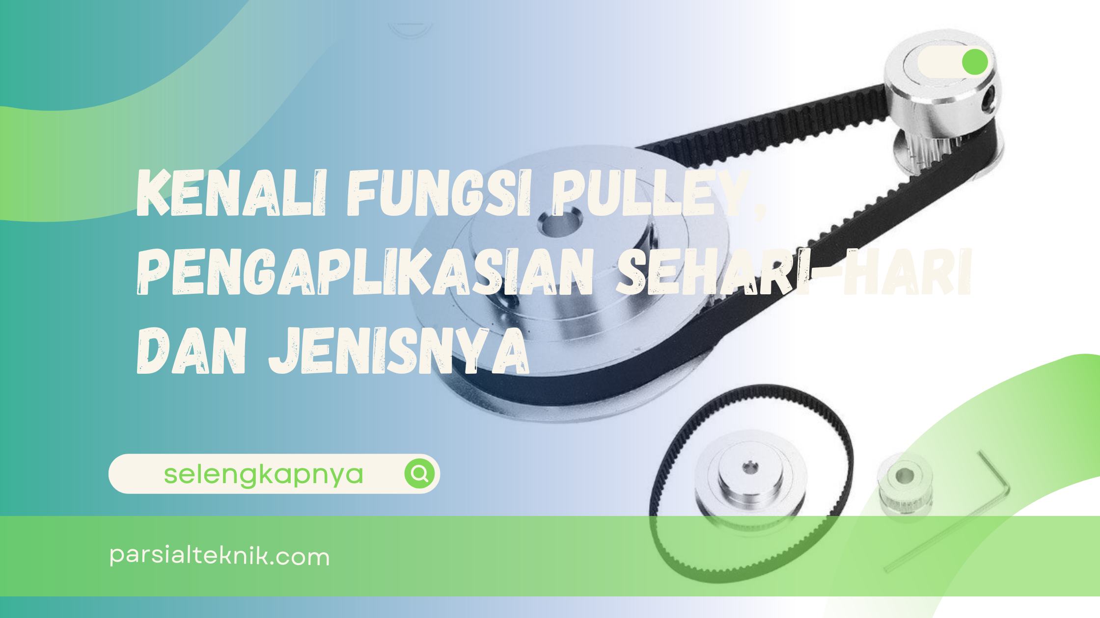 Kenali Fungsi Pulley, Pengaplikasian Sehari-hari dan Jenisnya - Parsial ...