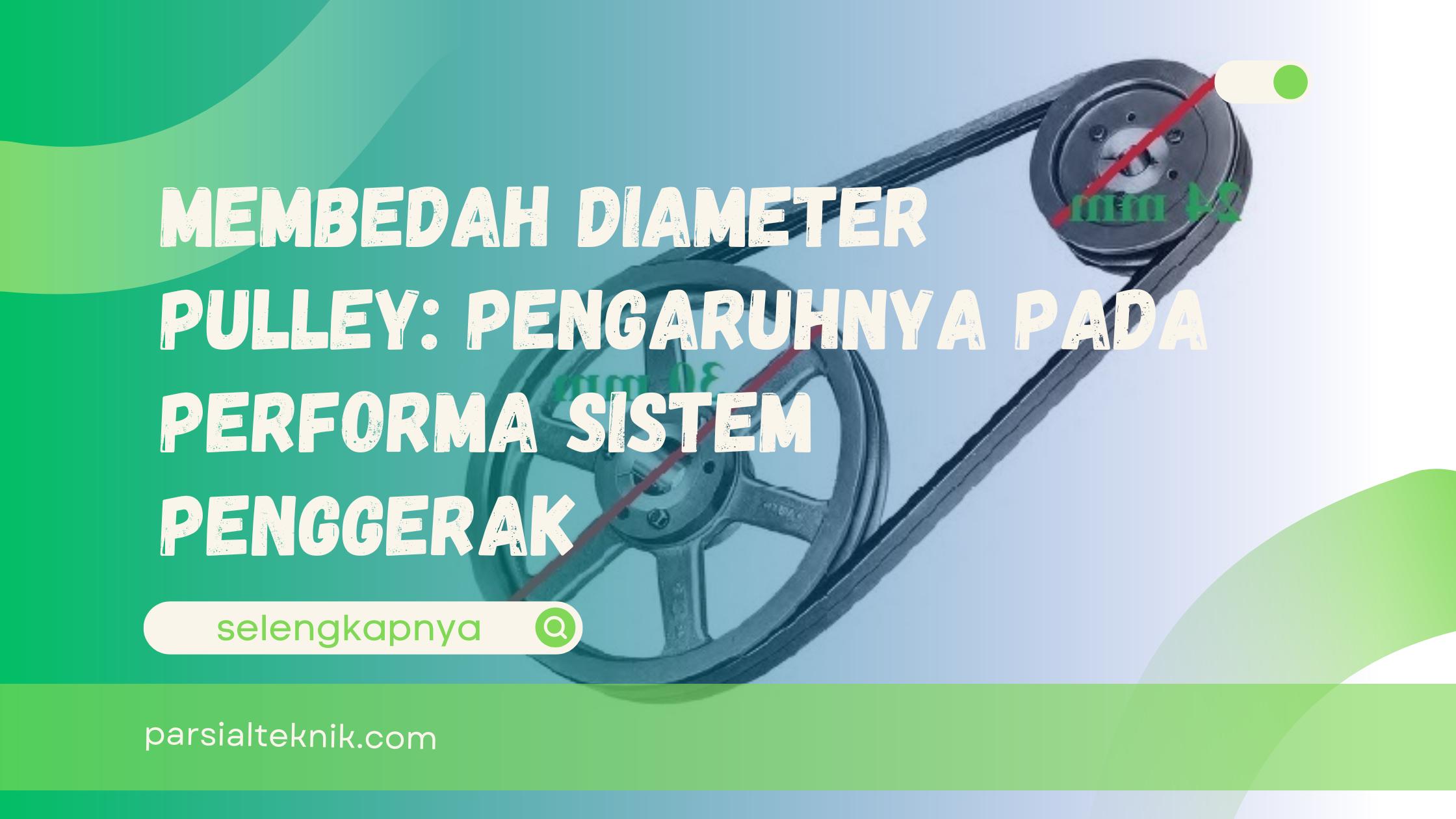 Membedah Diameter Pulley: Pengaruhnya pada Performa Sistem Penggerak ...