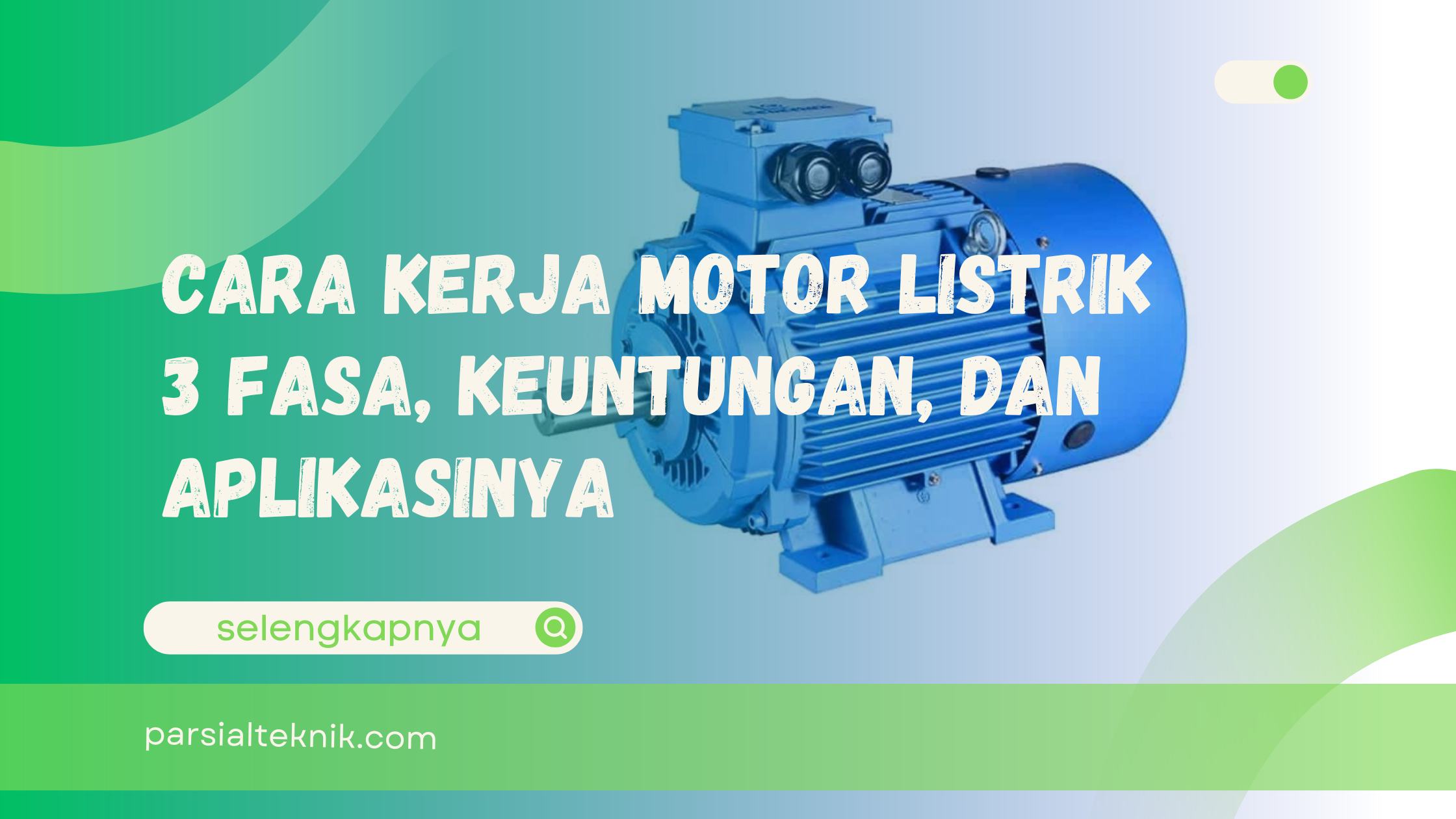 Cara Kerja Motor Listrik 3 Fasa, Keuntungan, dan Aplikasinya - Parsial Dua Teknik