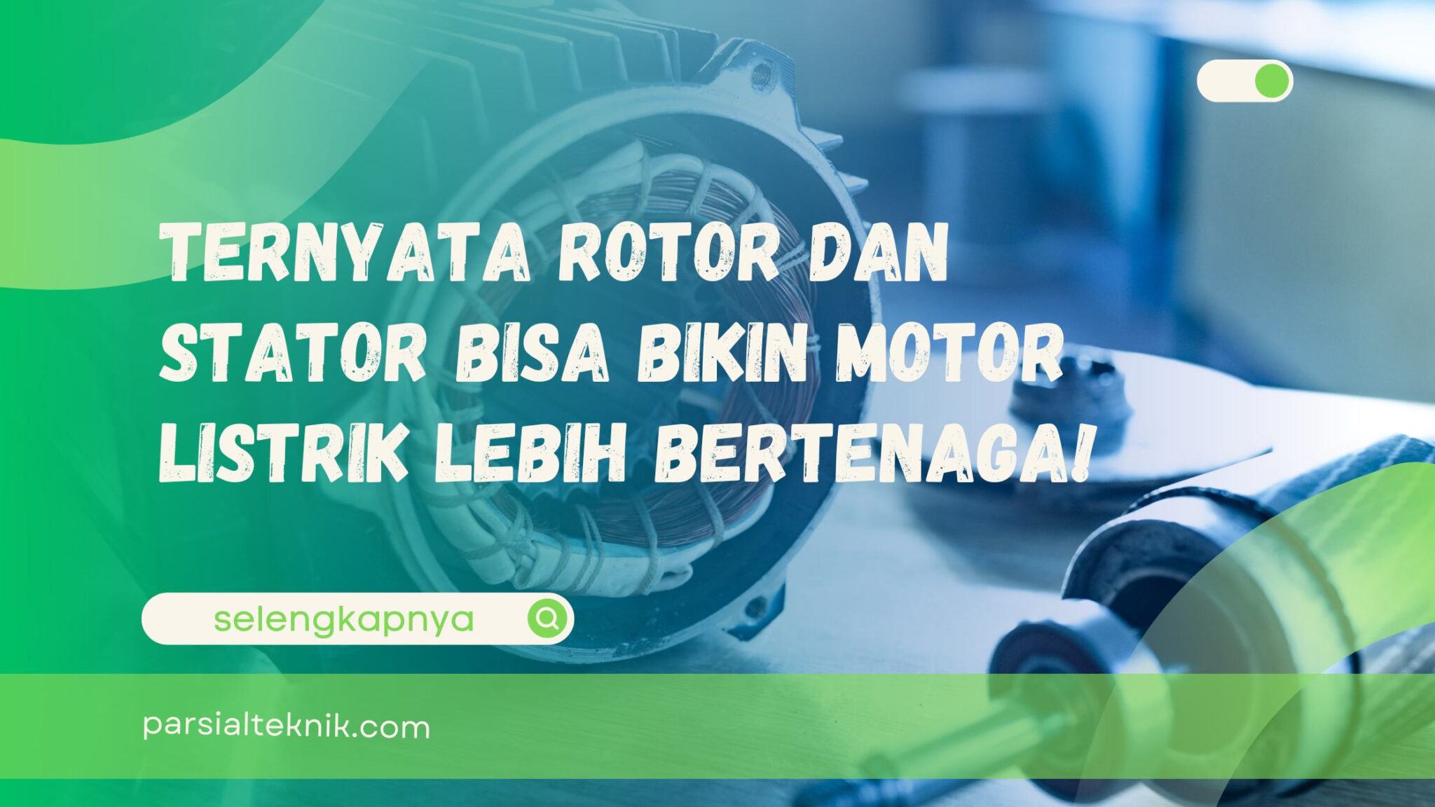 Ternyata Rotor dan Stator Bisa Bikin Motor Listrik Lebih Bertenaga ...